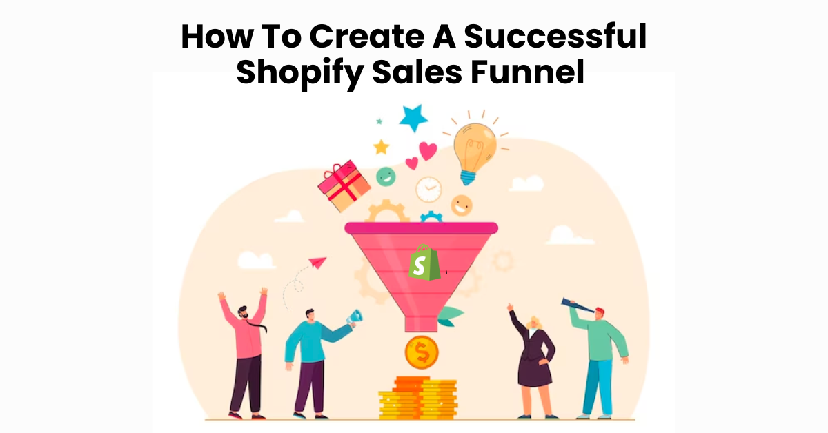 How To Create A Successful Shopify Sales Funnel?