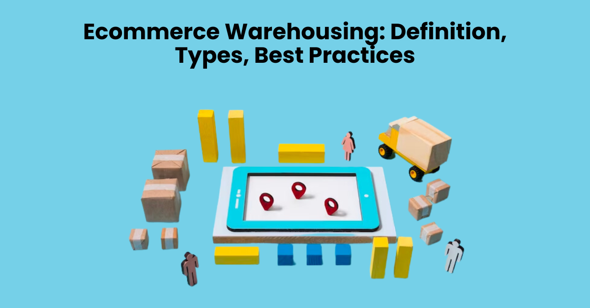 Ecommerce Warehousing: definition, types, best practices
